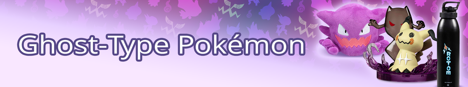 Ghost-Type Collection | Pokémon Center Official Site